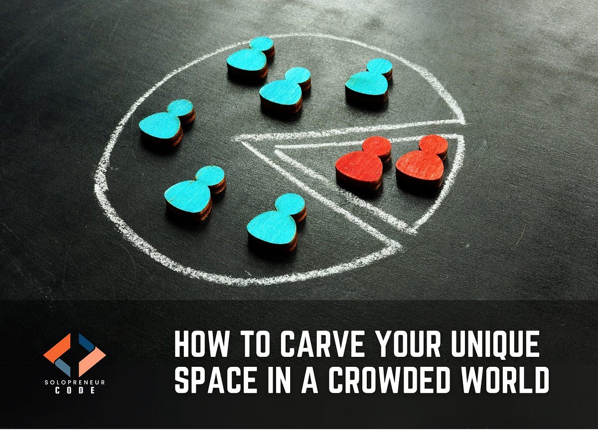 How To Carve Your Unique Space In A Crowded World | by Anfernee | May ...