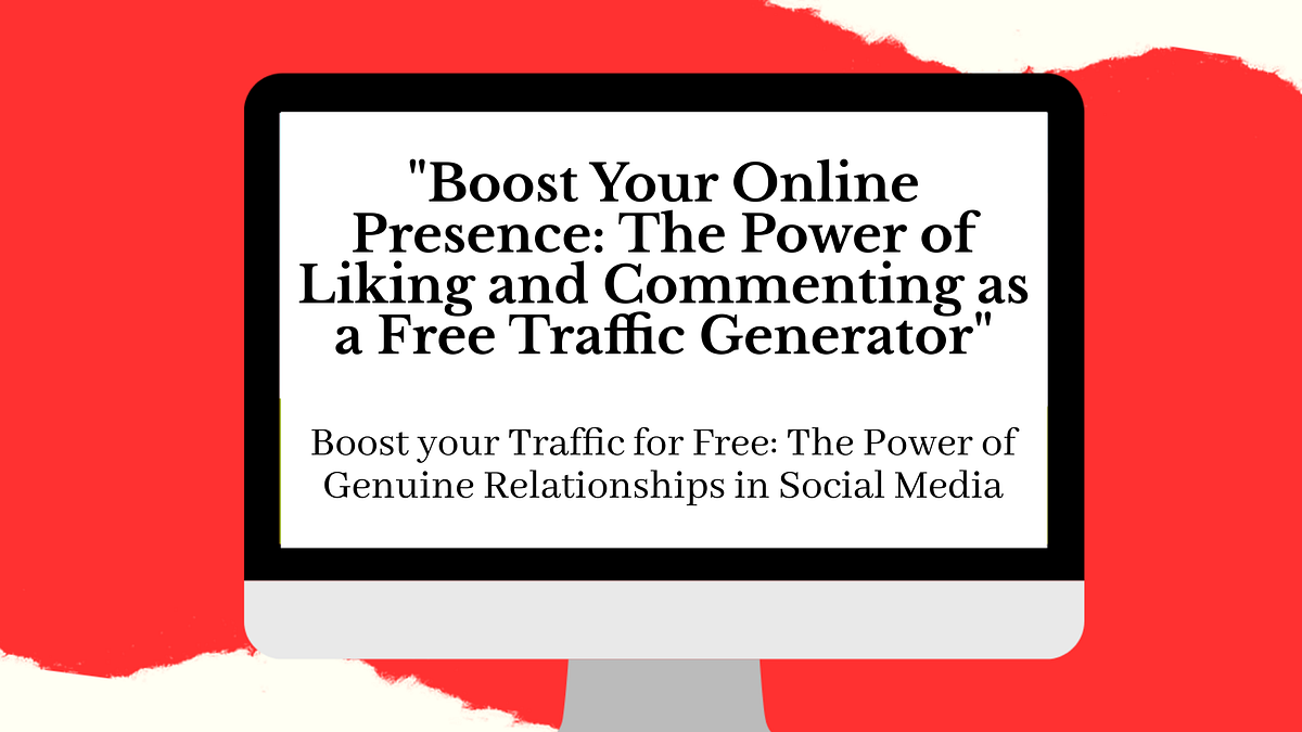“Boost Your Online Presence: The Power of Liking and Commenting as a Free Traffic Generator ...