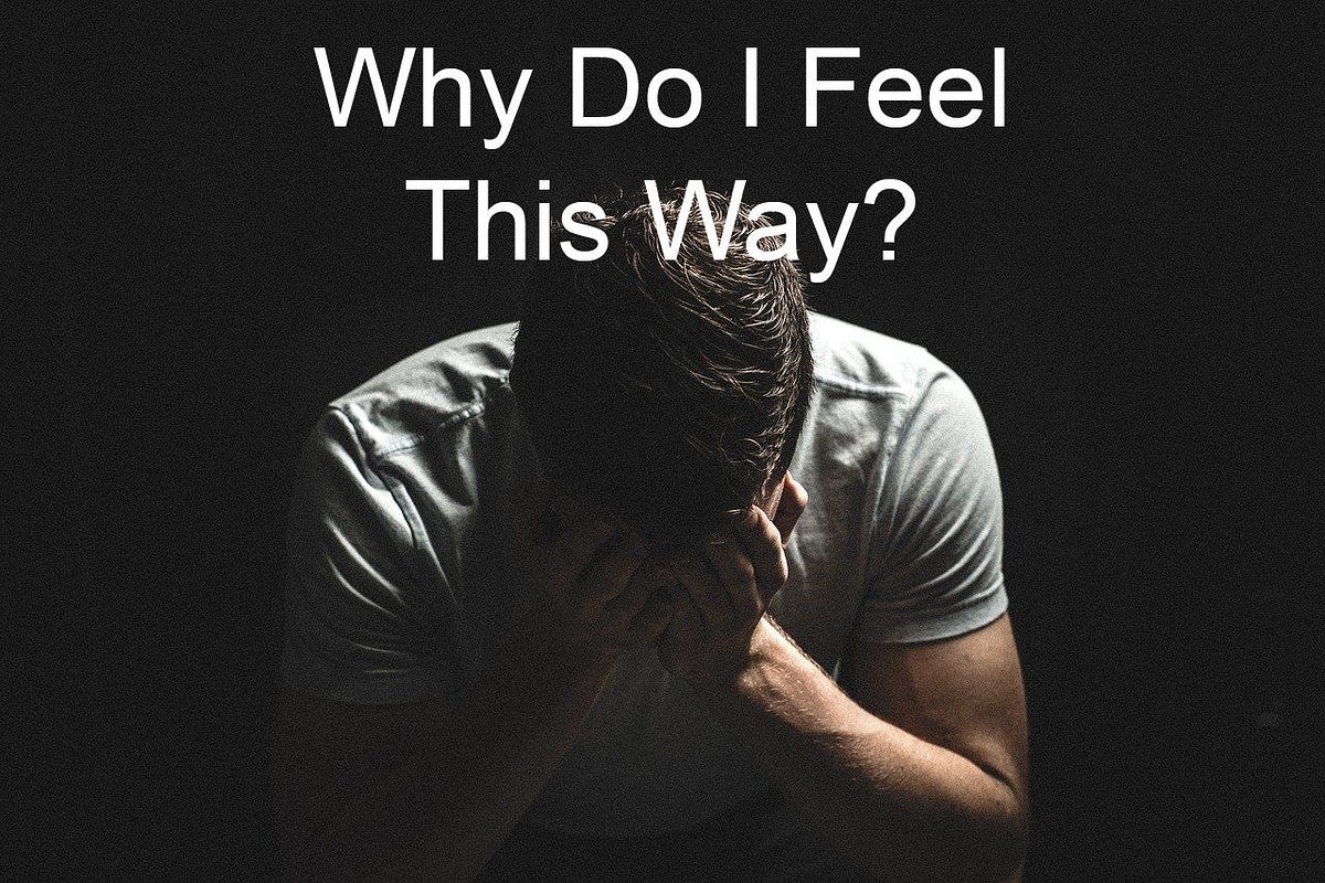Why Do I Feel This Way By AhiKeoKeo Medium