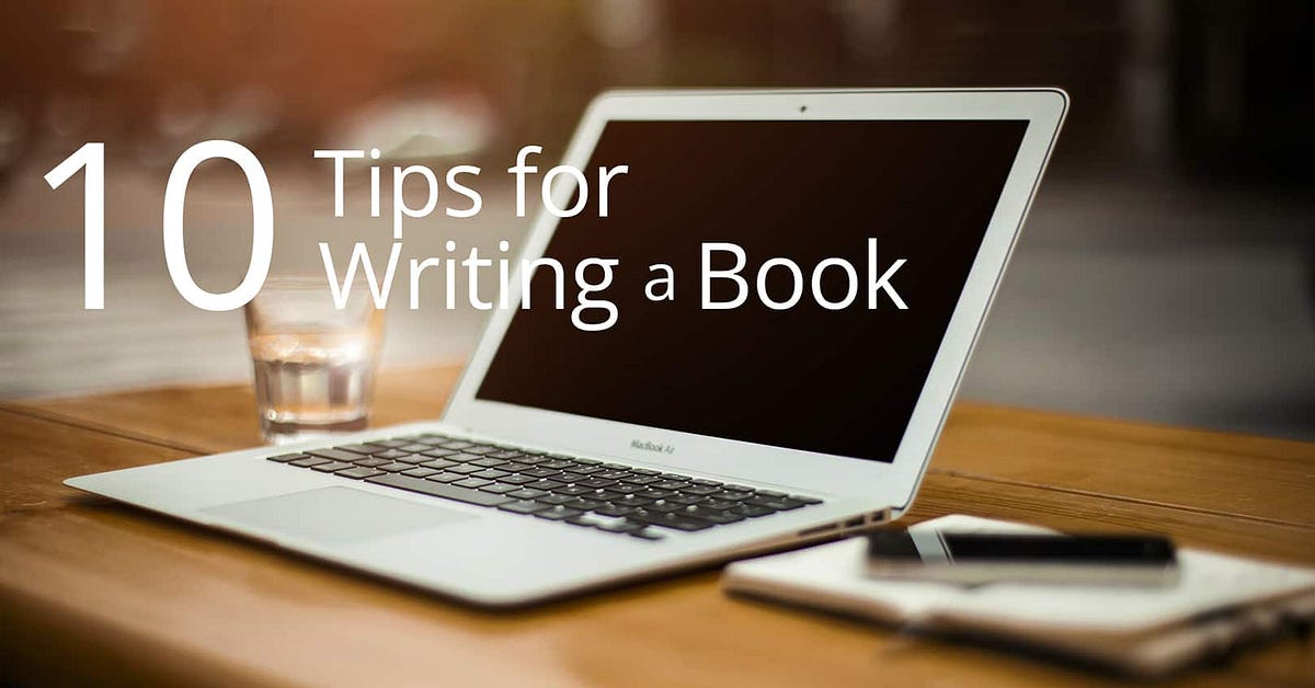 10 Tips for Writing a Book. Here are some easy tips for writing a… | by ...