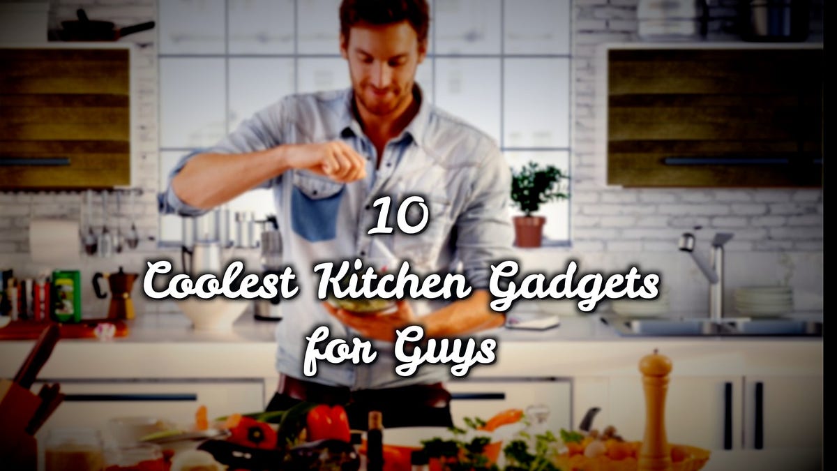 10 Coolest Kitchen Gadgets for Guys | by Orlando Lopez | Medium