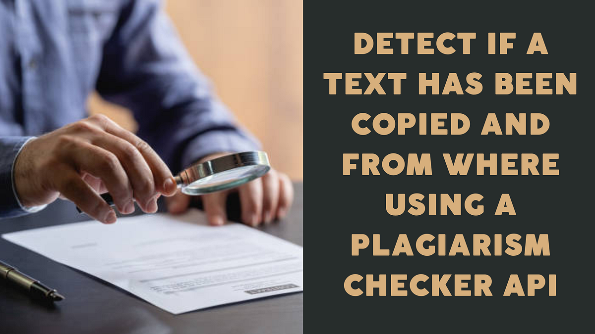 Detect If A Text Has Been Copied And From Where Using A Plagiarism Checker API | by ...