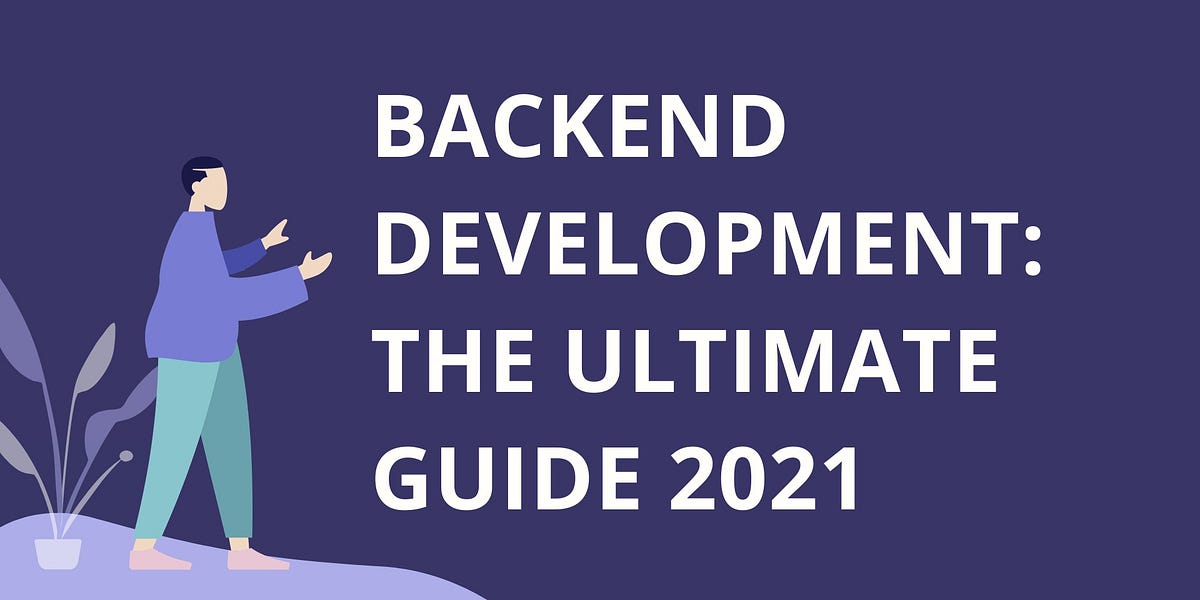 Backend Development: The Ultimate Guide 2021 | by Solomon Eseme | Masteringbackend
