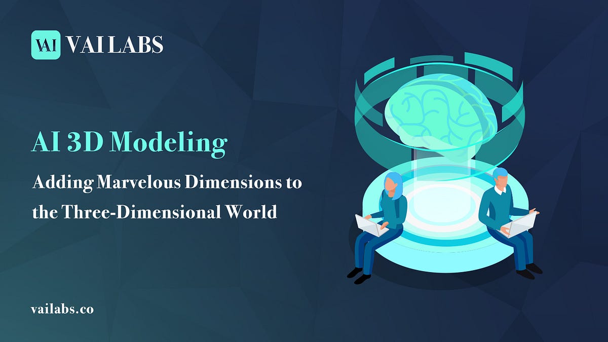 AI 3D modeling: Adding Marvelous Dimensions to the Three-Dimensional World | by VAI LABS | Oct ...