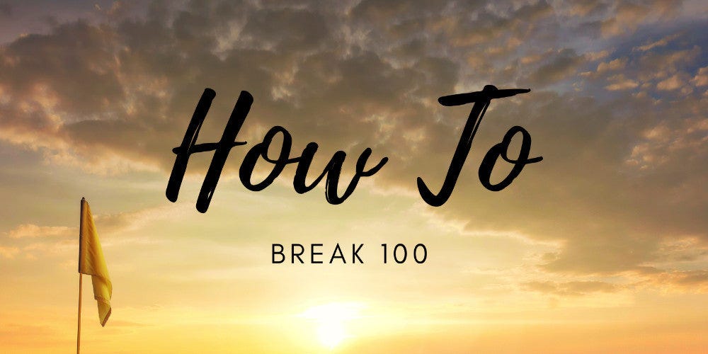 How to Break 100 | by CTRL | Medium