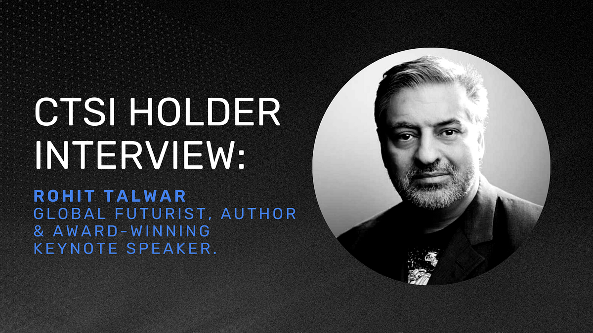 Why a global futurist holds CTSI. An interview with Rohit Talwar on… | by Nathalie Brähler ...
