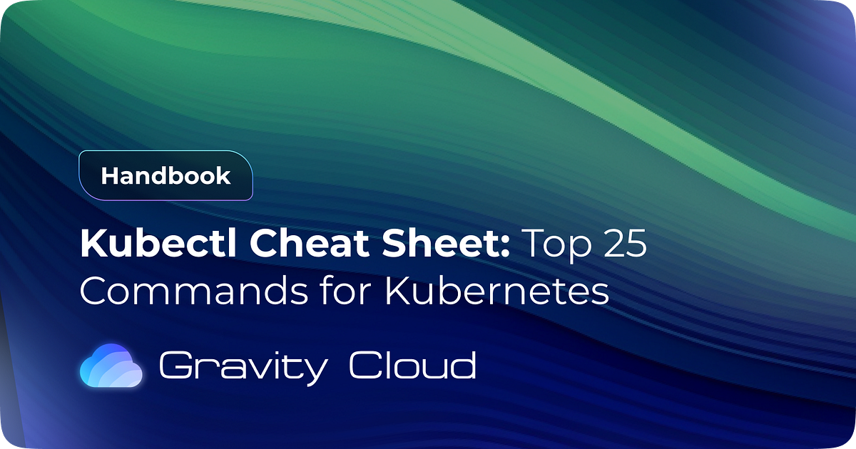 Kubectl Cheat Sheet Top 25 Commands For Kubernetes Management By 6452