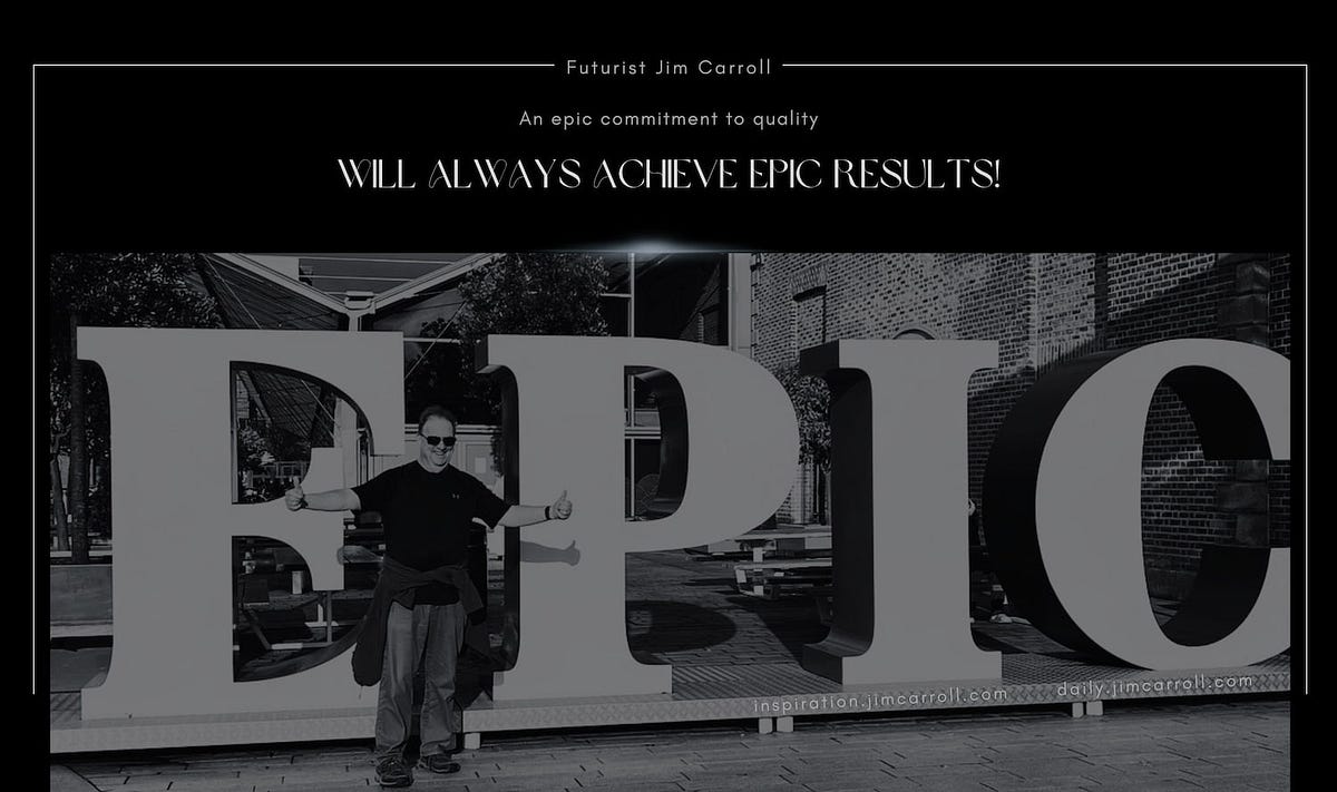 Epic!. “An epic commitment to quality will… | by Futurist Jim Carroll: Trends, Innovation, Nice ...