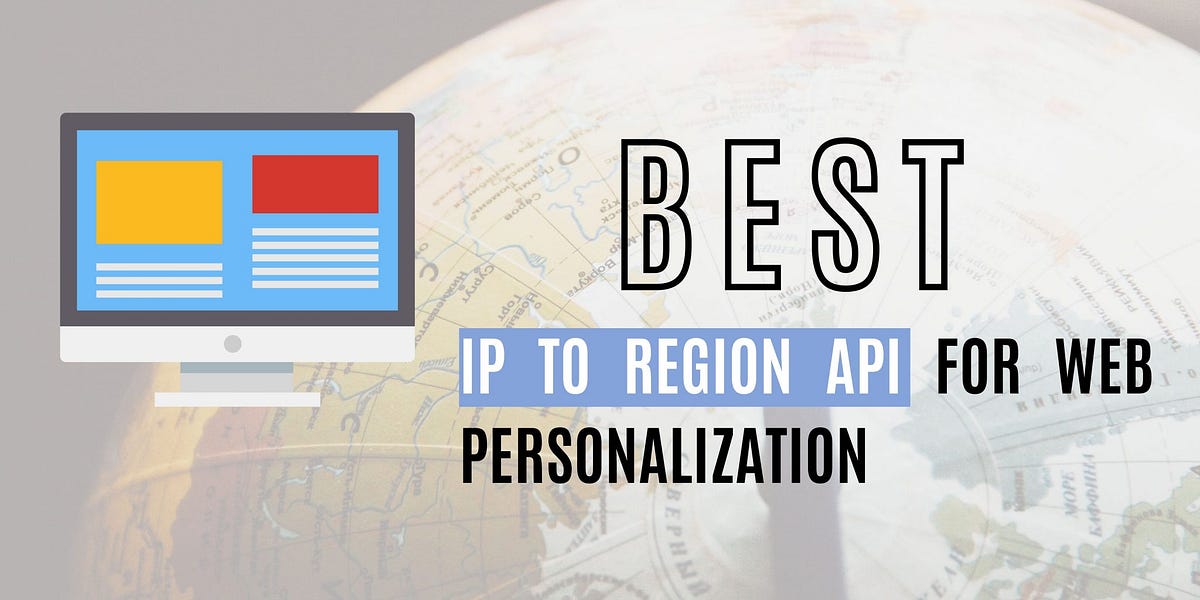 Best IP To Region API For Web Personalization | by TheStartupFounder ...