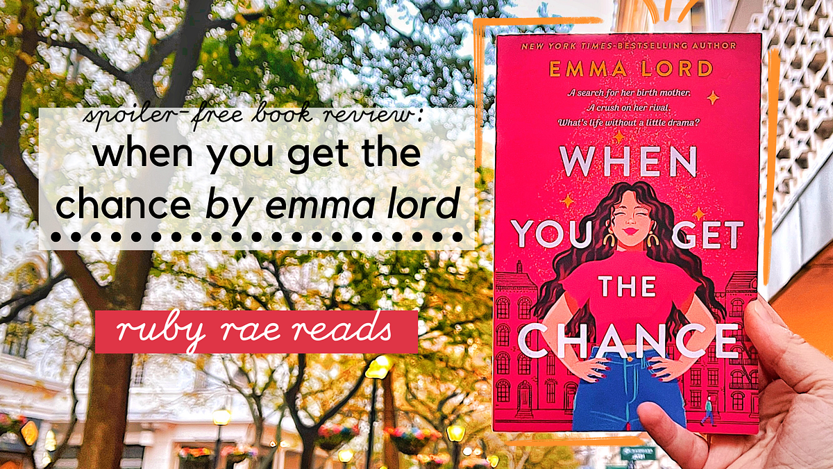 WHEN YOU GET THE CHANCE BY EMMA LORD // spoiler-free book review: need ...