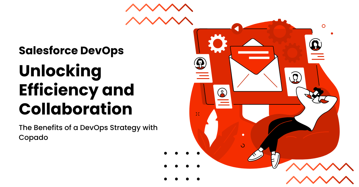 Unlocking Efficiency And Collaboration The Benefits Of A Devops Strategy In Your Salesforce Org