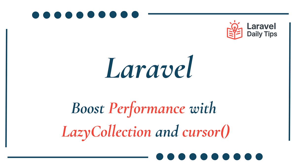 Boost Laravel Performance with LazyCollection and cursor() | by Laravel Daily tips | Aug, 2025 ...