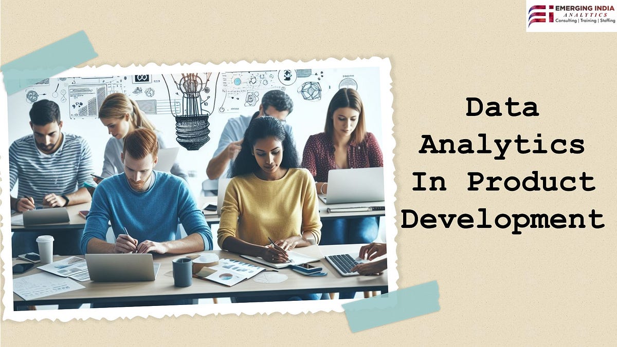 10 Benefits Of Incorporating Data Analytics In Product Development | by Emerging India Analytics ...