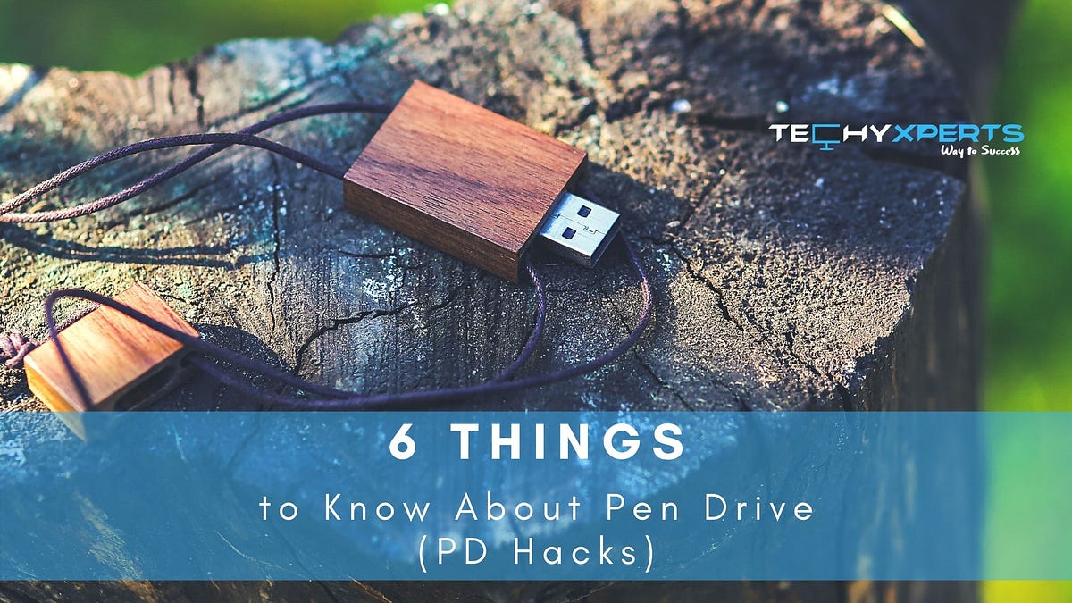 6 Things to Know About Pen Drive (PD Hacks) | by Techyxperts | Medium