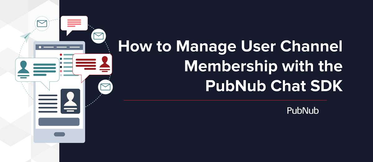How to Manage User Channel Membership with the PubNub Chat SDK | by PubNub | Medium