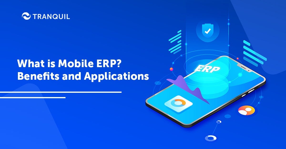 Top 11 Benefits of Mobile ERP | Features and it’s Applications | by ...