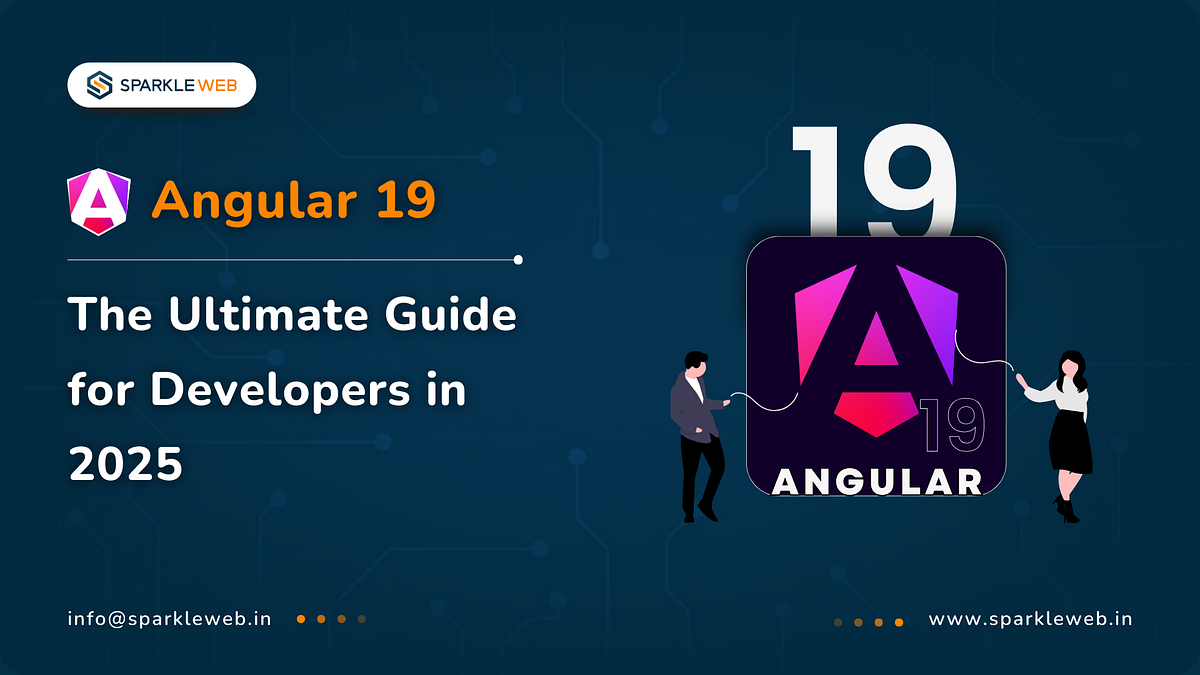 Angular 19: The Ultimate Guide for Developers in 2025 | by Sparkle web | Medium