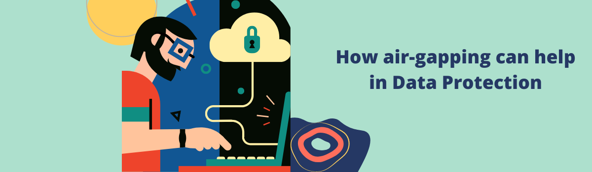 How Air-gapping can boost your Data Protection | Virtuoso Infotech | by ...