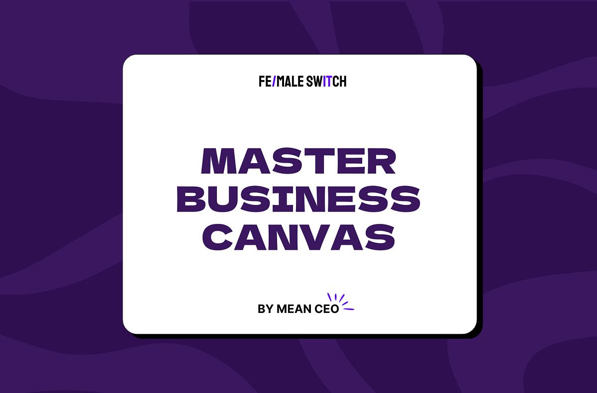 How to Master the Business Model Canvas Effectively | by Fe/male Switch ...