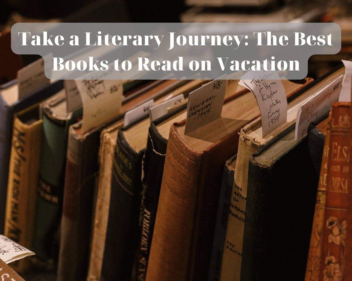 Take a Literary Journey: The Best Books to Read on Vacation | by ...