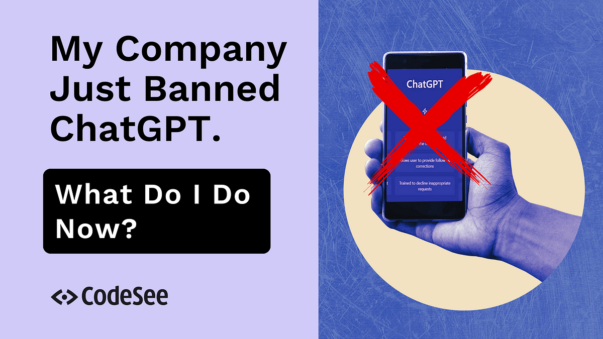 My Company Just Banned ChatGPT. What Do I Do Now? | by CodeSee ...