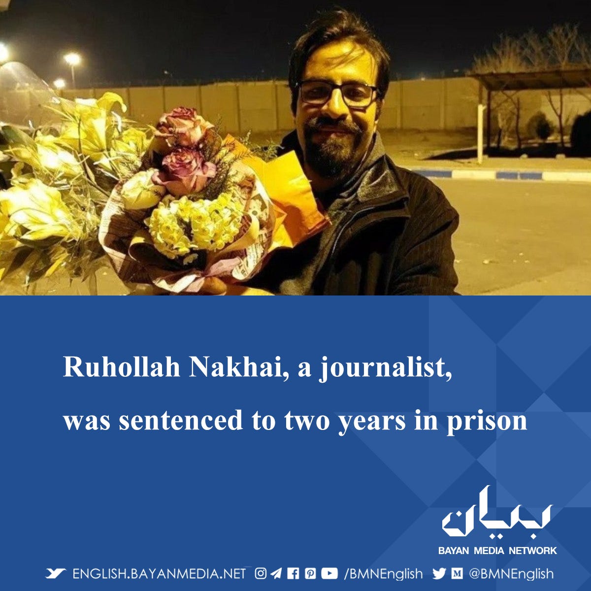. Ruhollah Nakhai, a journalist who was arrested last year during ...
