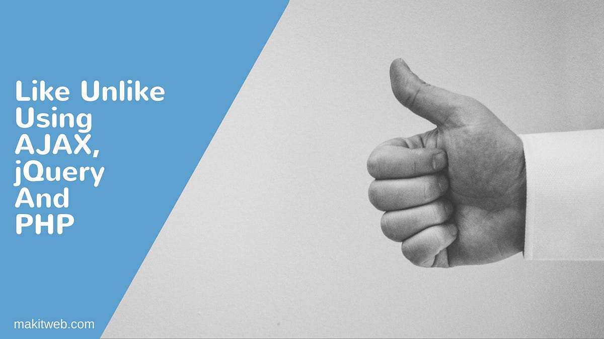 Like unlike using AJAX, jQuery and PHP | by Yogesh Singh | Medium