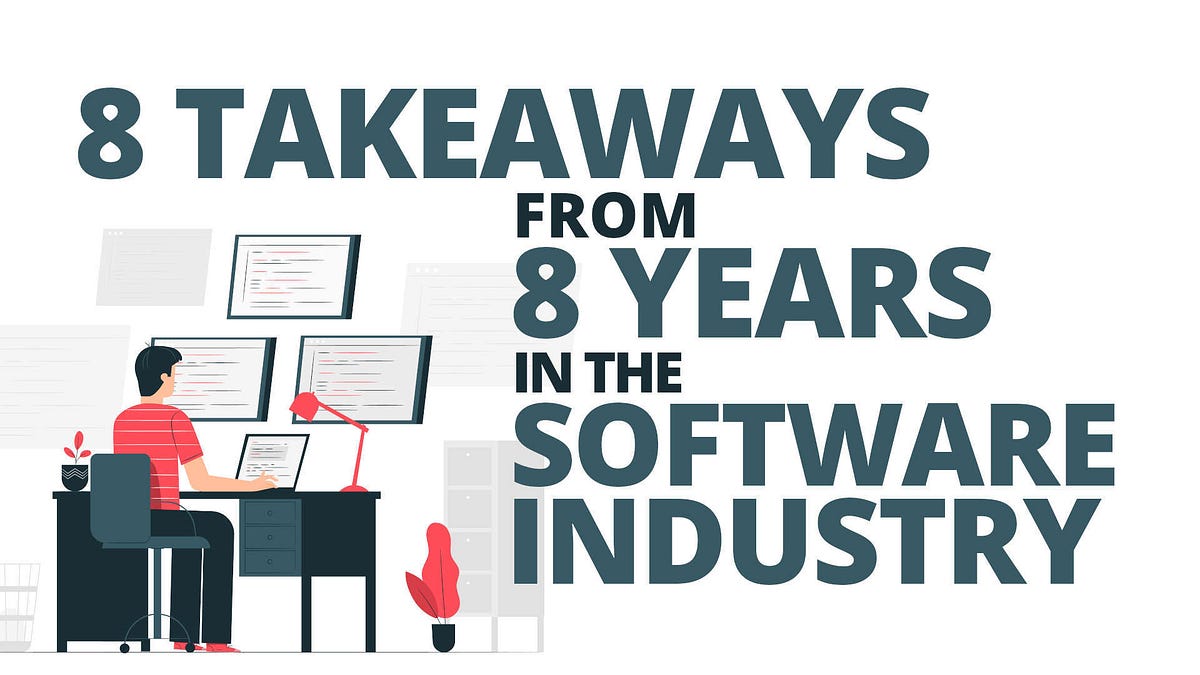 8 Takeaways From 8 Years In The Software Industry | by Patrick God ...