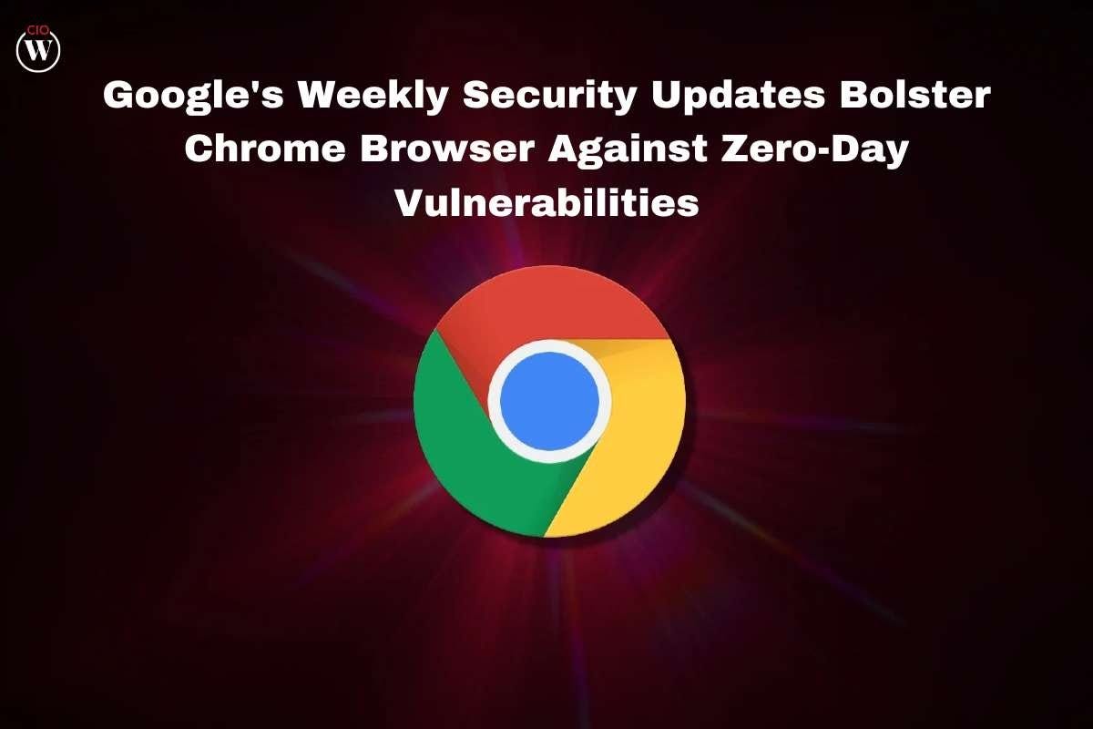 Google’s Weekly Security Updates Bolster Chrome Browser Against Zero ...