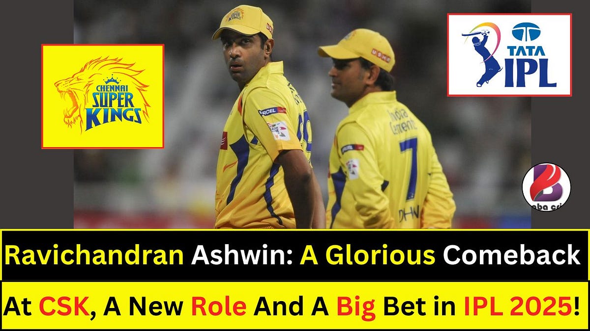 Ravichandran Ashwin: A Glorious Comeback At CSK, A New Role And A Big ...