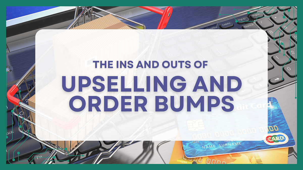 The Ins And Outs Of Upselling And Order Bumps (What They Are, What They ...
