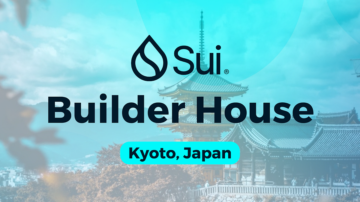 Sui Builder House京都站倒计时！. Sui Builder… | by Sui Network | Sui Network ...