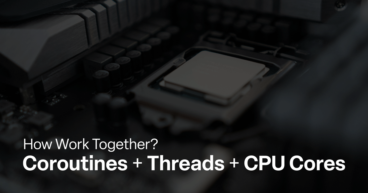 How CPU Cores, Threads, and Coroutines Work Together — A Real-Life Case Study | by Rajat ...