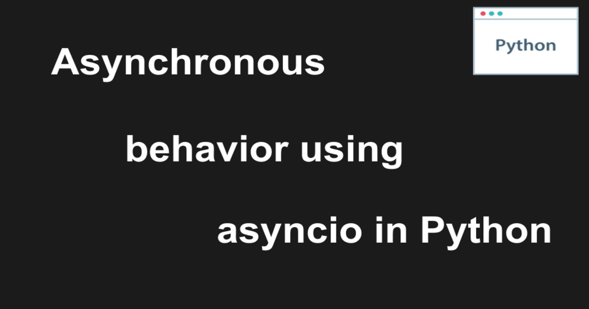 Achieving Asynchronous Behavior Using Asyncio In Python By Ranvir Singh Level Up Coding 3728