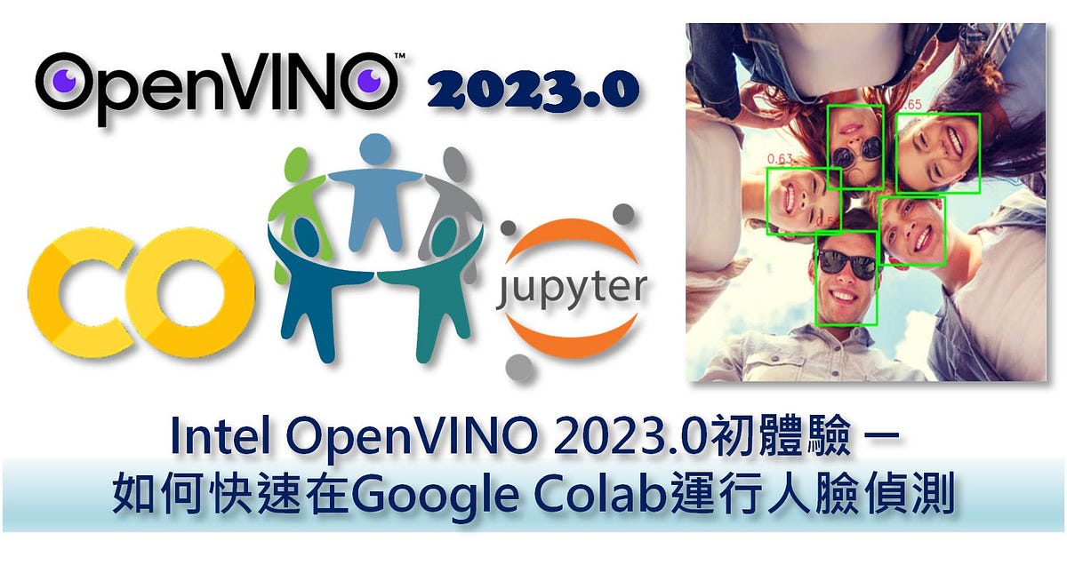 【vMaker Edge AI專欄 #06】 Intel OpenVINO 2023.0初體驗─如何快速在Google Colab運行人臉偵測 | by Jack omnixri | Medium