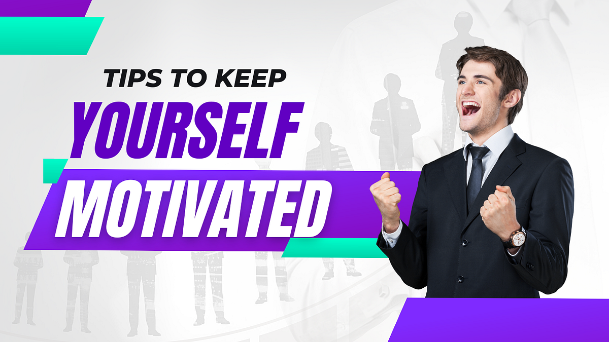 Tips To Keep Yourself Motivated - Topictly - Medium
