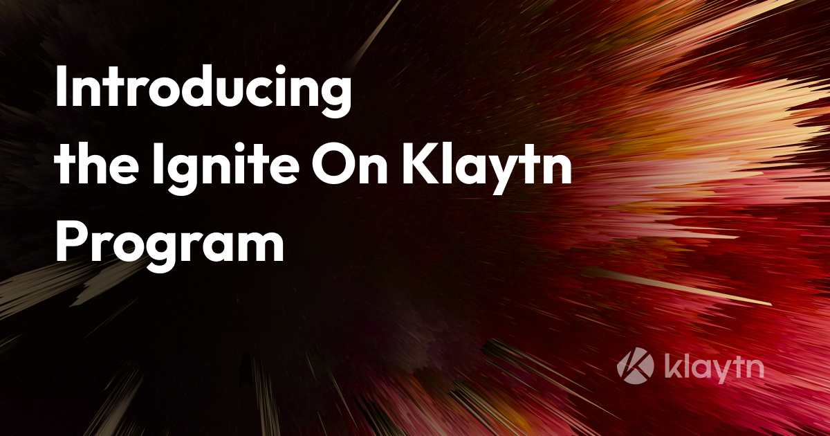 Introducing the Ignite On Klaytn Program | by Klaytn | Klaytn | Medium