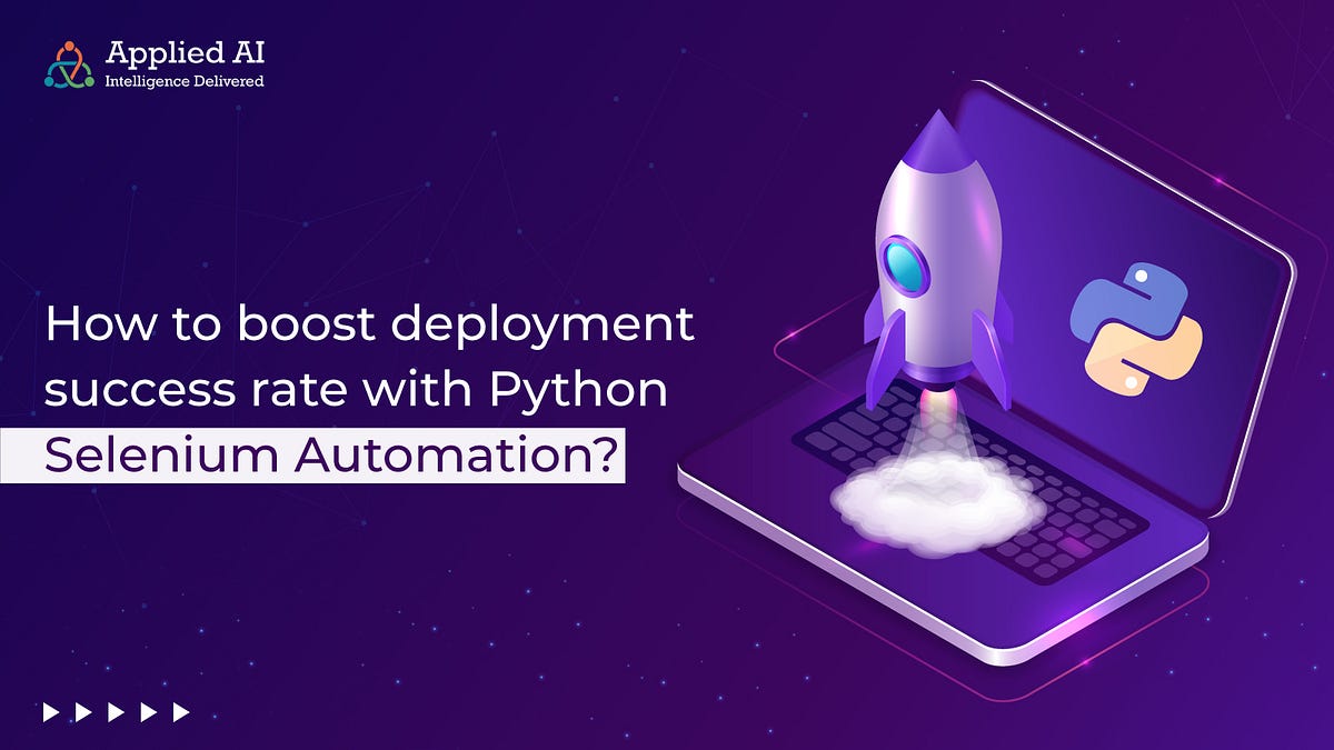 How to boost deployment success rate with Python Selenium Automation ...