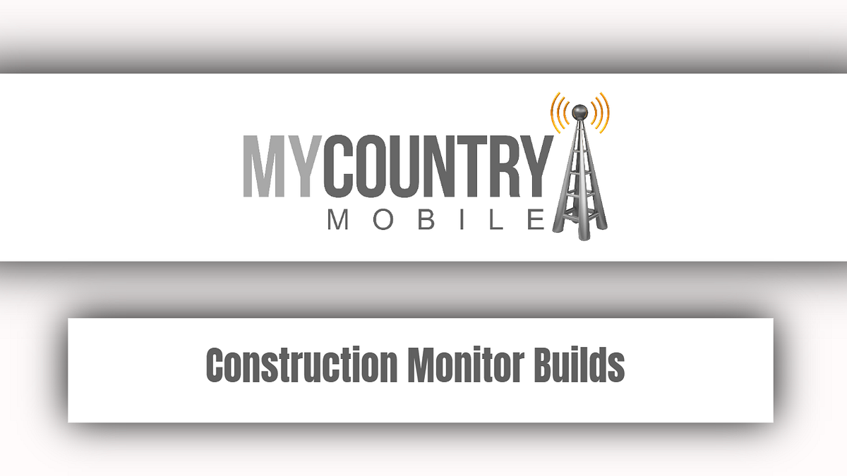 Construction Monitor Builds. Construction Monitor Builds Structure ...