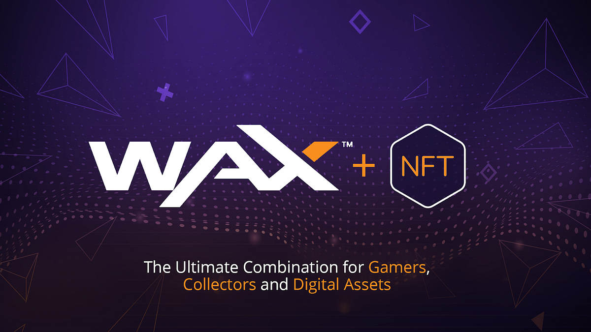 WAX & NFTs: The ultimate combination for gamers, collectors, and digital asset enthusiasts | by ...