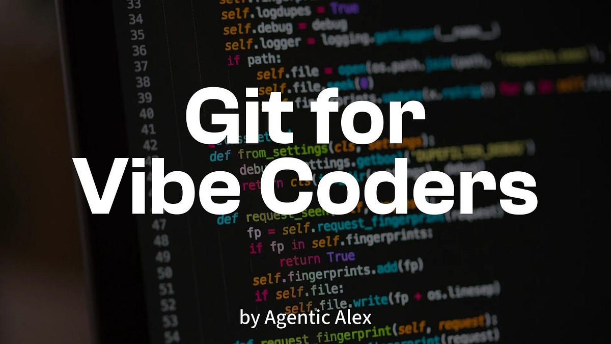 Git for Vibe Coders (The Ultimate Guide) | by Agentic Alex | Mar, 2025 | Medium