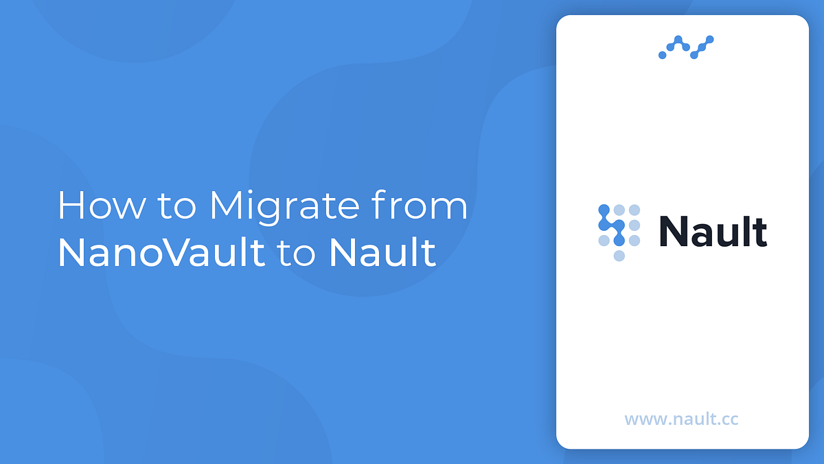 How to Migrate from NanoVault to Nault | by Json (Joohansson) | Nano ...