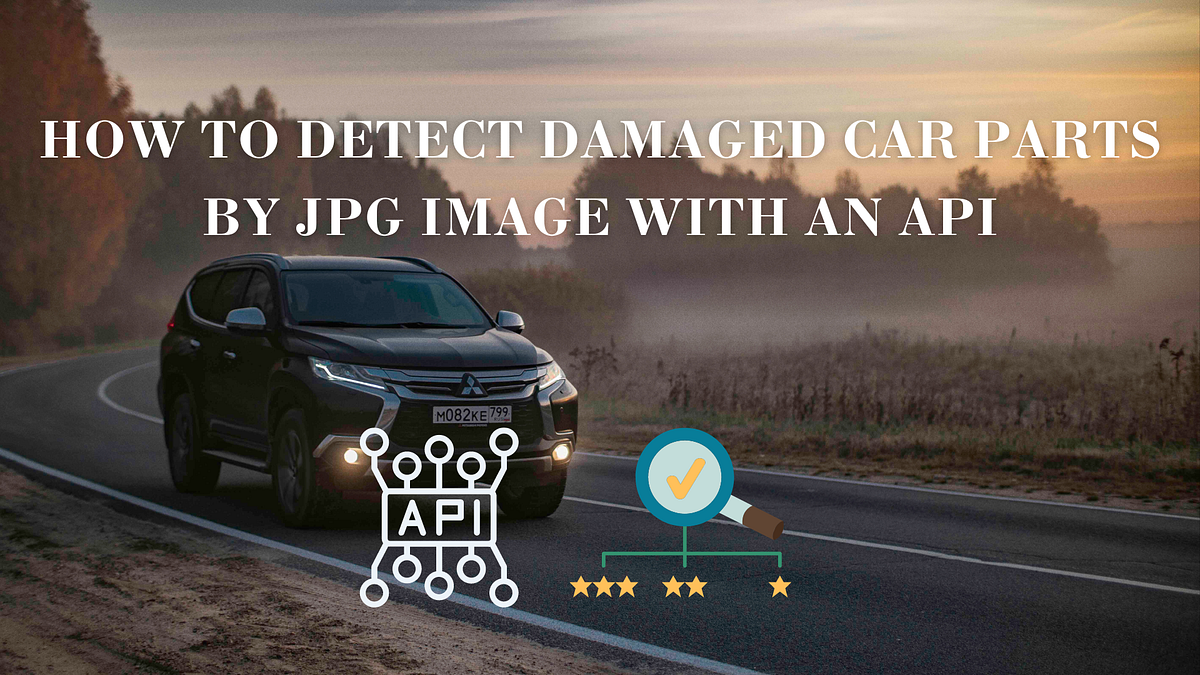 How To Detect Damaged Car Parts By JPG Image With An API | by TheStartupFounder.com | Medium