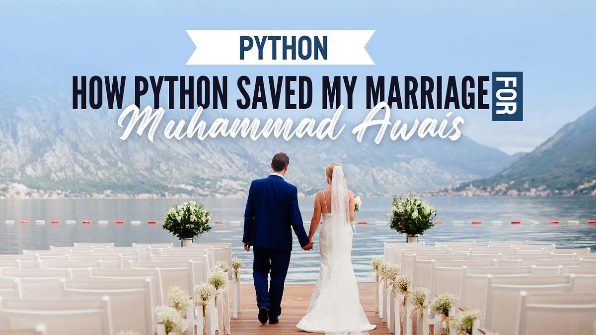 How Python Saved My Marriage. I’ve been married for over 10 years… | by ...