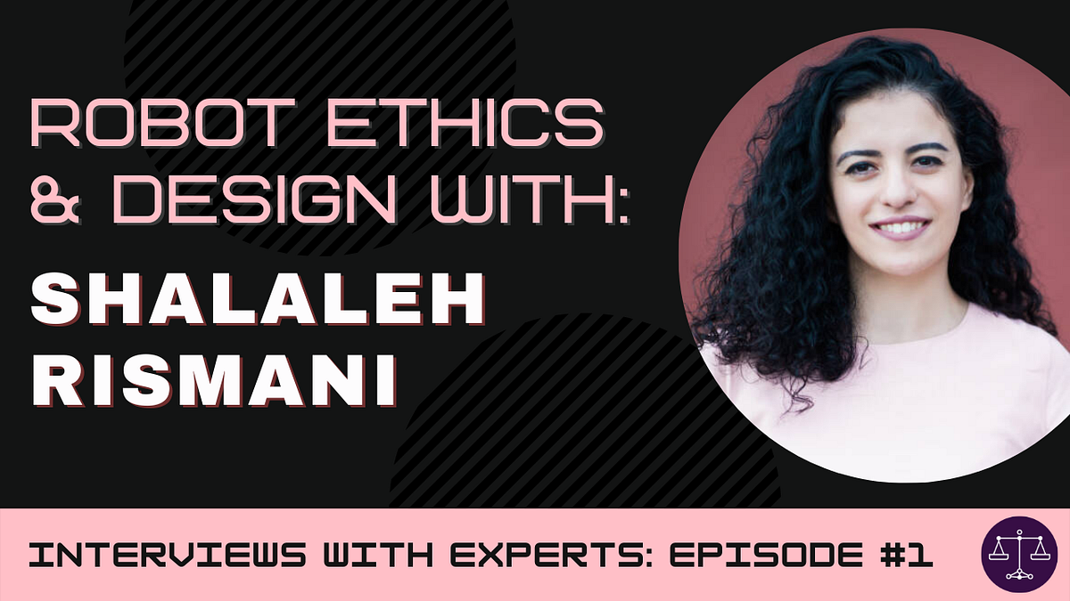Interview: Robot Ethics & Design with Shalaleh Rismani | by Catherine ...