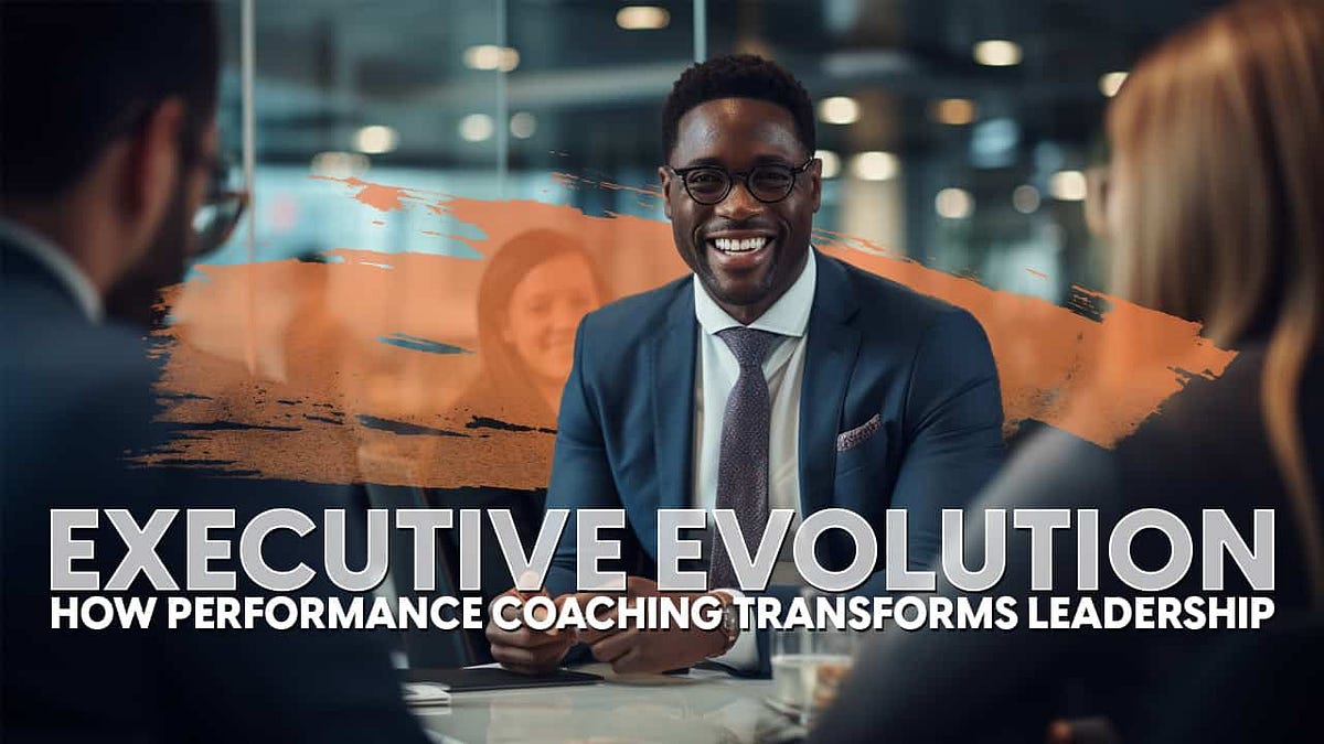 Executive Evolution: How Performance Coaching Transforms Leadership ...