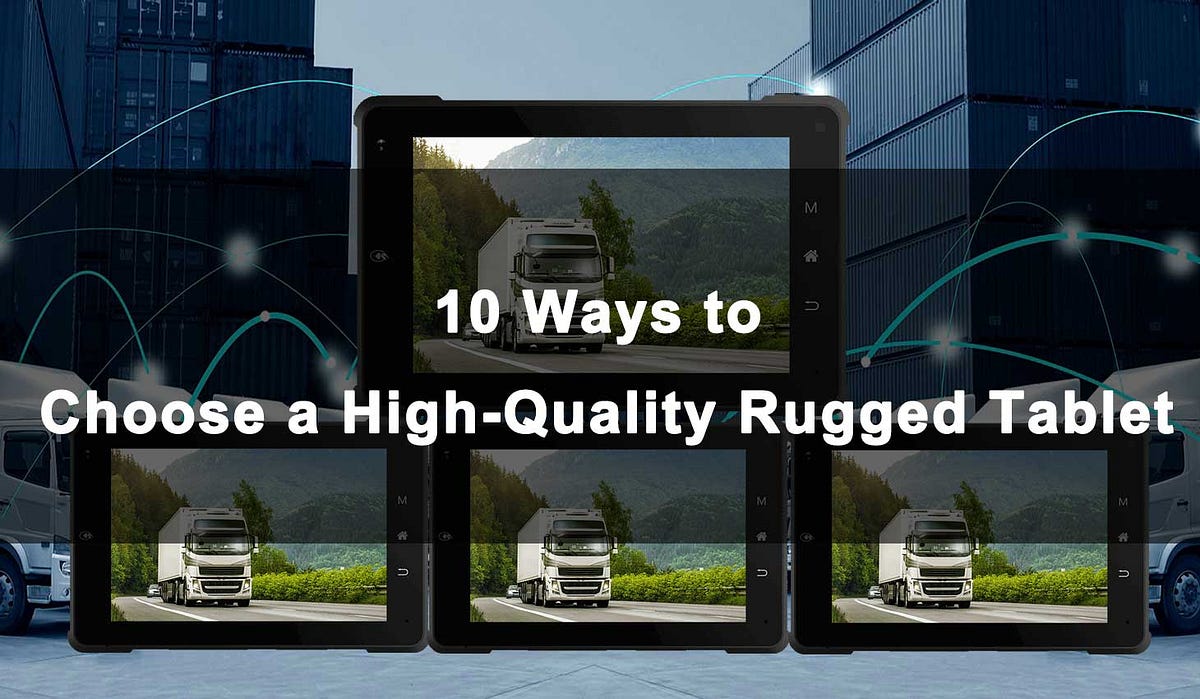 10 Ways to Choose a High-Quality Rugged Tablet | by Waysion Rugged In-Vehicle Tablet | Medium