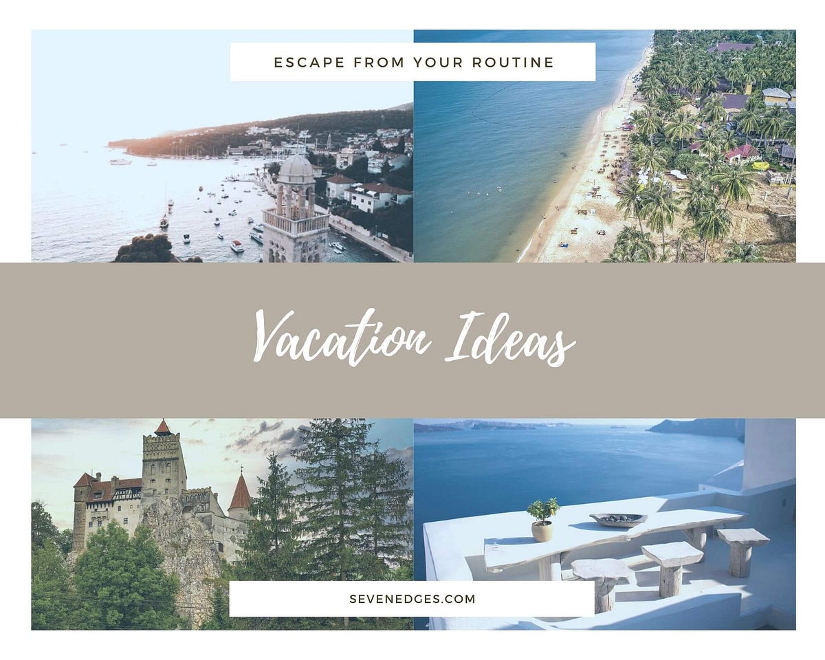 Vacation Ideas To Escape Your Mundane Work Routine — Sevenedges | by ...