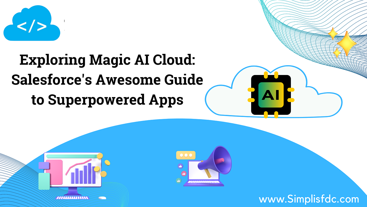 Exploring Magic AI Cloud: Salesforce’s Awesome Guide to Superpowered ...