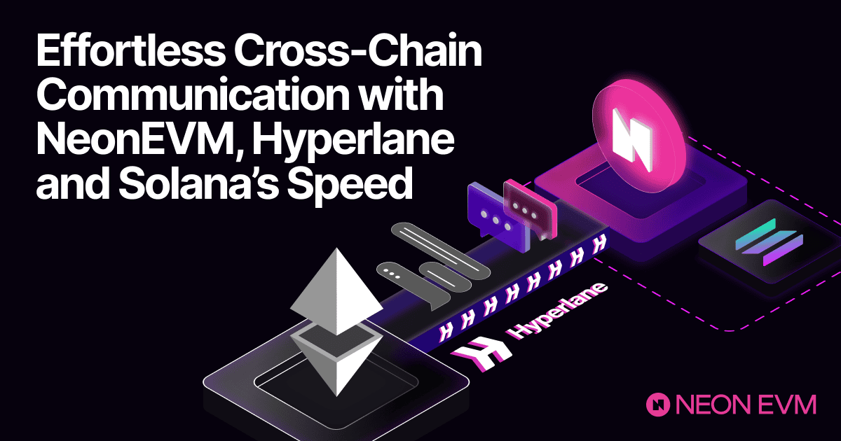 Effortless Cross-Chain Communication with Neon EVM, Hyperlane and Solana’s Speed (Part 1) | by ...